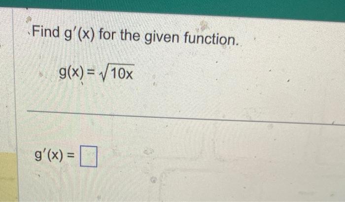 Solved Find g′(x) for the given function. g(x)=10x g′(x)= | Chegg.com