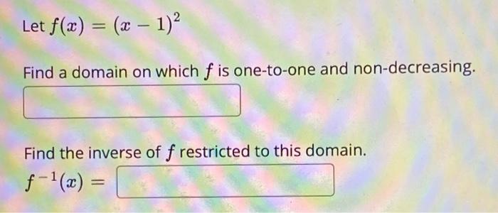 Solved Let f(x) = (x - 1)2 Find a domain on which f is | Chegg.com