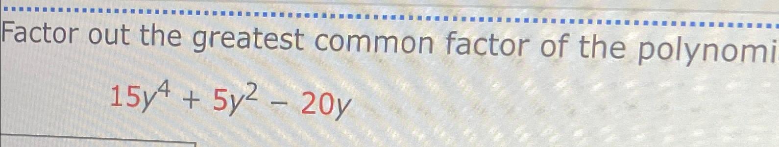 Solved Factor out the greatest common factor of the | Chegg.com