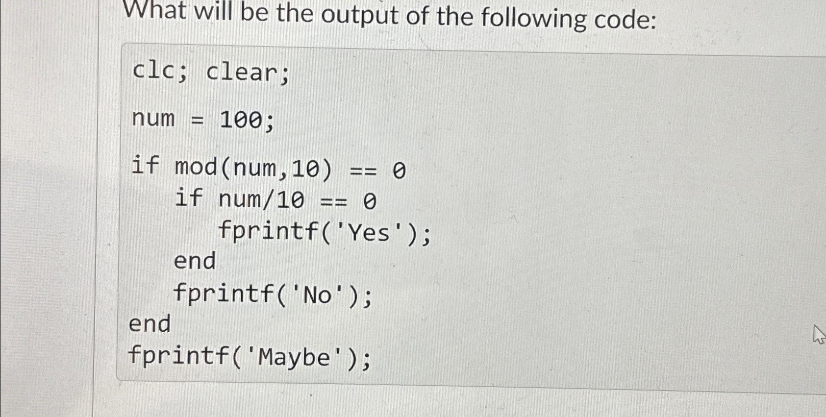 Solved What will be the output of the following code:clc; | Chegg.com