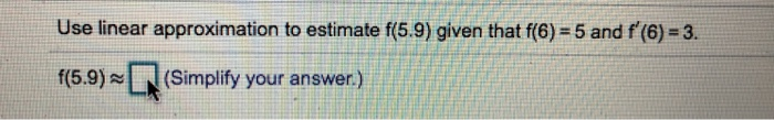Solved Use Linear Approximation To Estimate F 5 9 Given