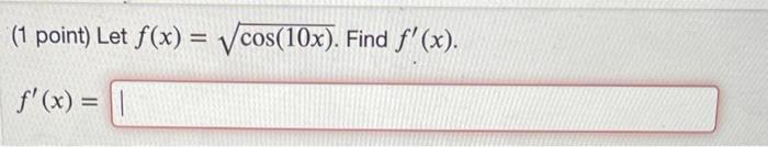 Solved (1 point) Let f(x)=cos(10x) f′(x)= | Chegg.com