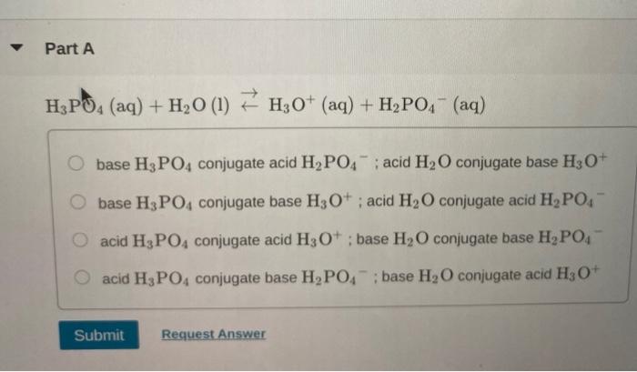 Solved Part A H3PO4 (aq) + H20 (1) H30+ (aq) + H2PO4- (aq) O | Chegg.com