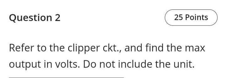 Solved CLIPPER SKT. CLAMPER CKT. Refer to the clipper ckt., | Chegg.com