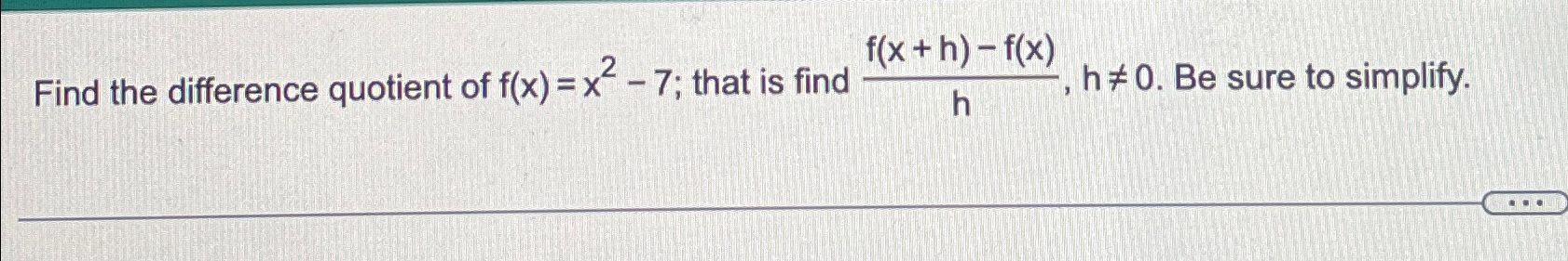 Solved Find the difference quotient of f(x)=x2-7; that is | Chegg.com