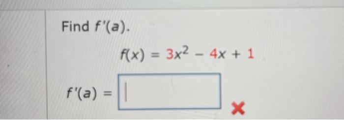 Solved Find f'(a) f(x) = 3x2 - 4x + 1 f'(a) = || X | Chegg.com