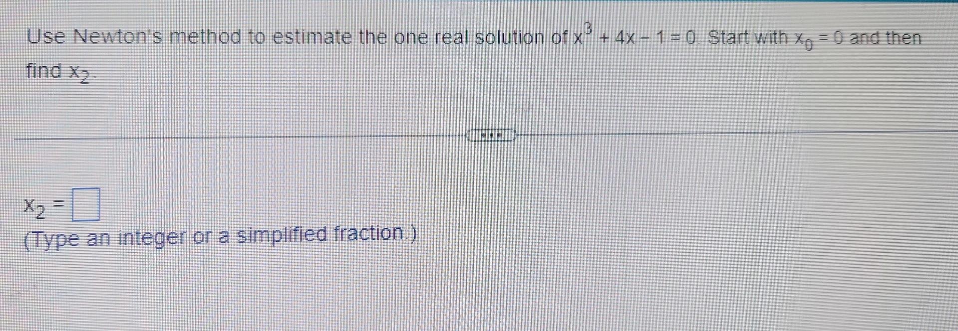 Solved Use Newton's method to estimate the one real solution | Chegg.com
