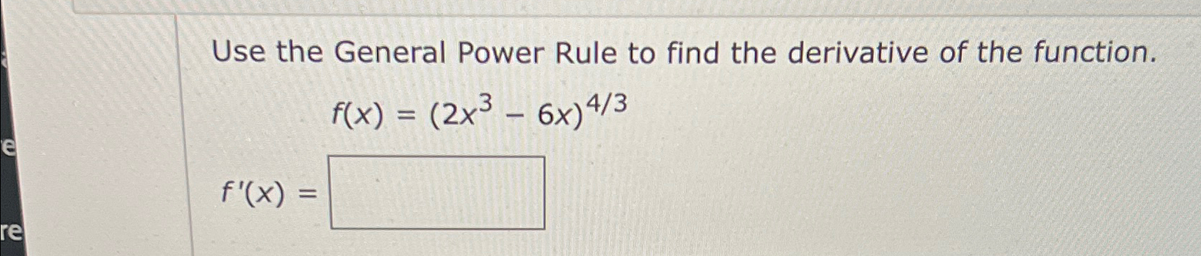 Solved Use the General Power Rule to find the derivative of | Chegg.com