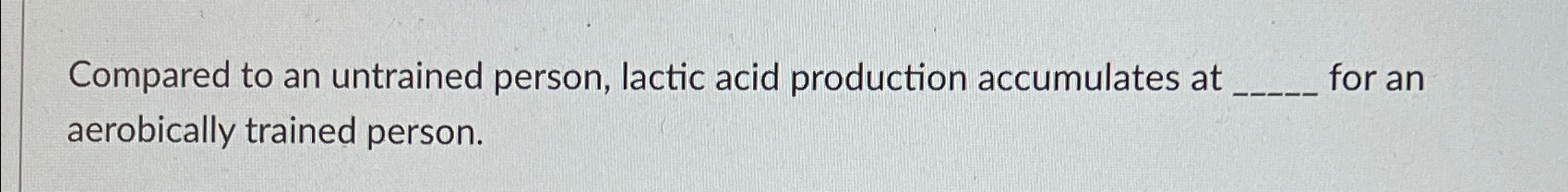 Solved Compared to an untrained person, lactic acid | Chegg.com