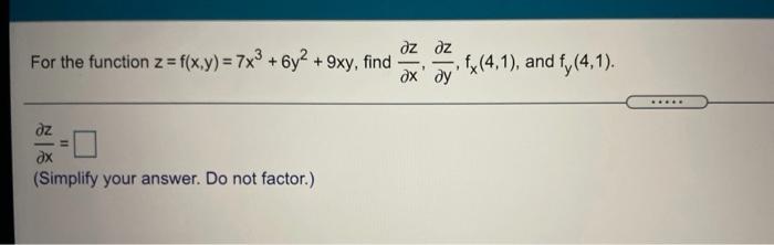Solved dz For the function z=f(x,y) = 7x3 + 6y2 + 9xy, find | Chegg.com