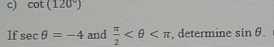 Solved C) cot (120°) If sec 0 = -4 and | Chegg.com