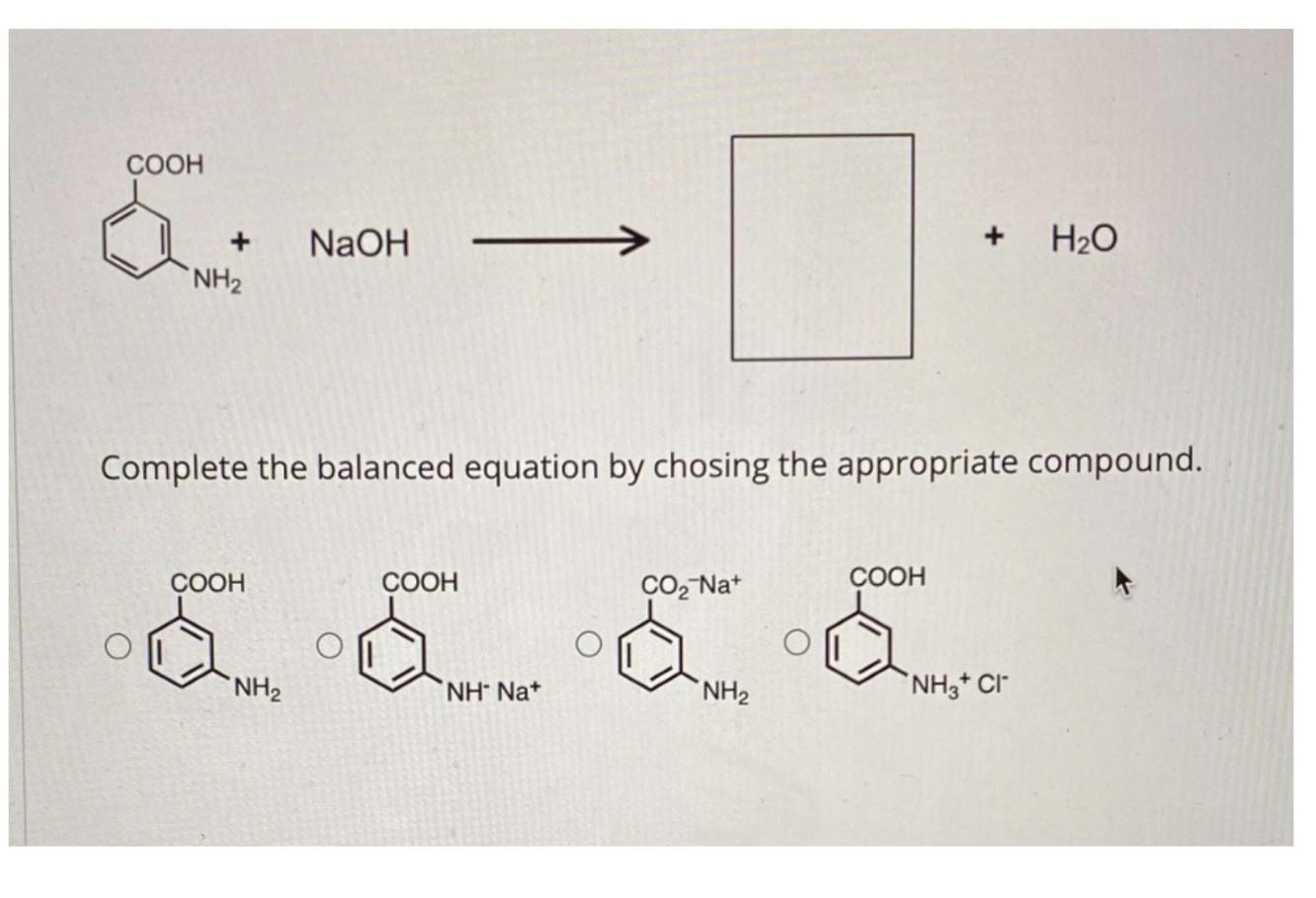 Solved COOH + NaOH + H2O NH2 Complete the balanced equation | Chegg.com