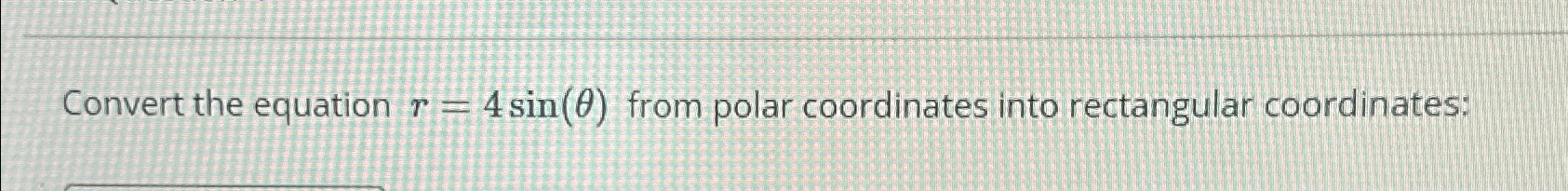 Solved Convert the equation r=4sin(θ) ﻿from polar | Chegg.com