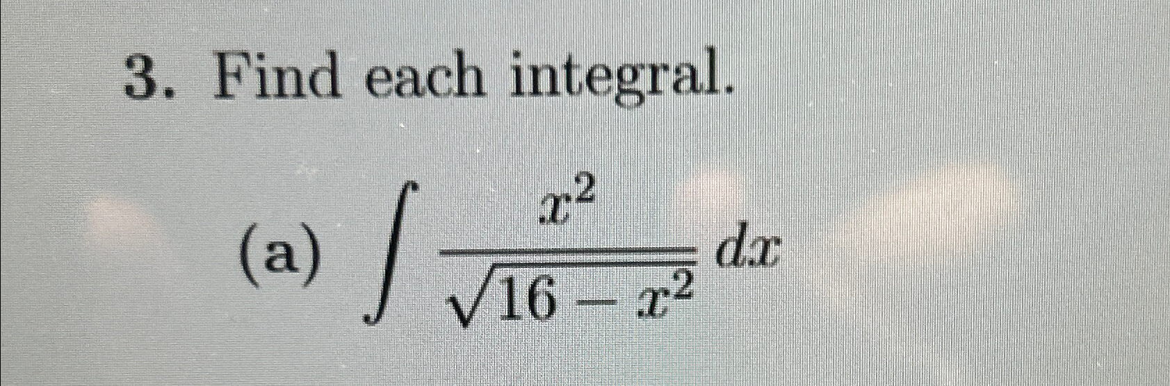Solved Find each integral.(a) ∫﻿﻿x216-x22dx | Chegg.com