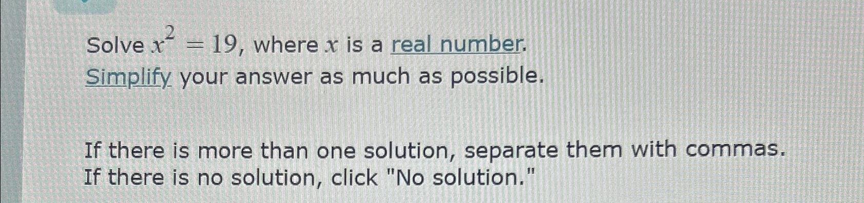 Solved Solve x2=19, ﻿where x ﻿is a real number.Simplify your | Chegg.com