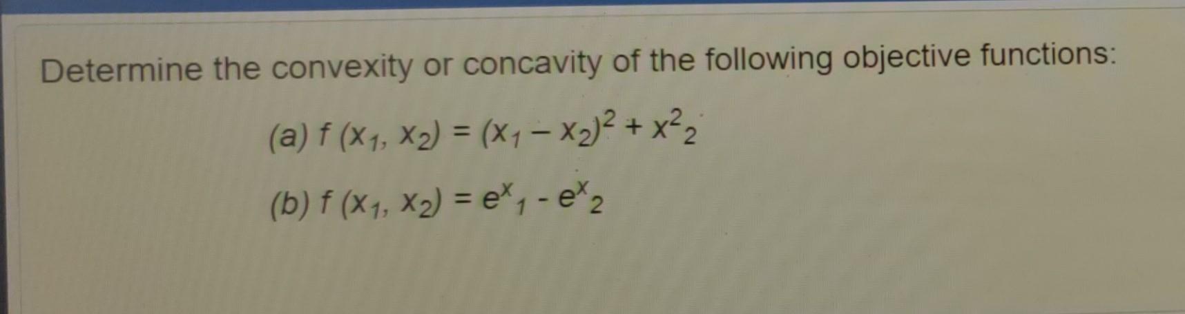 Solved Determine the convexity or concavity of the following | Chegg.com
