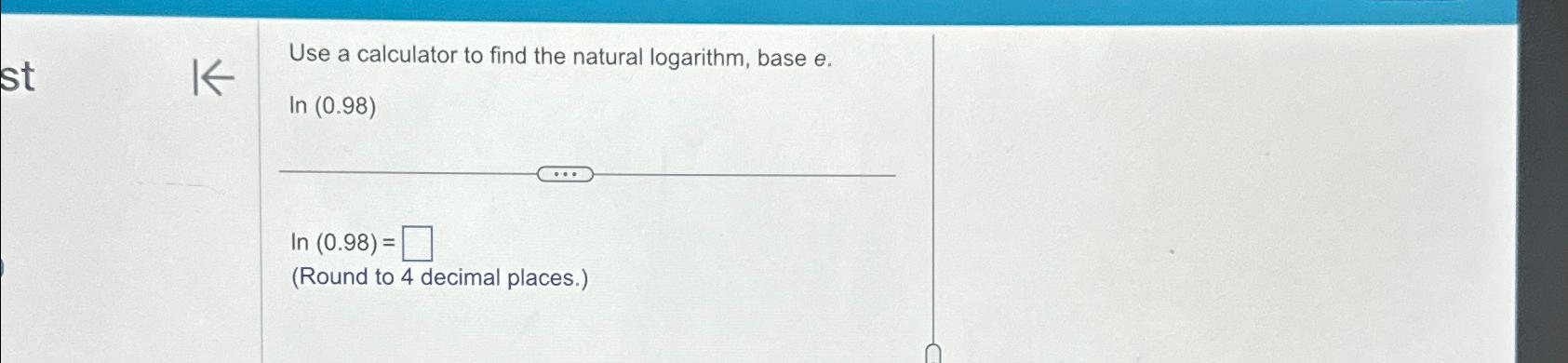 Solved Use a calculator to find the natural logarithm, base | Chegg.com