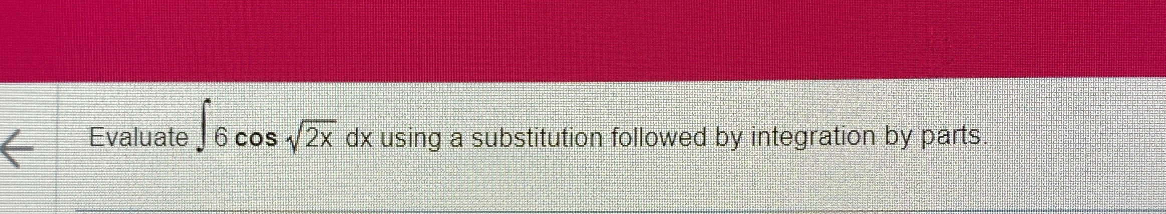 Solved Evaluate ∫﻿﻿6cos2x2dx ﻿using a substitution followed | Chegg.com