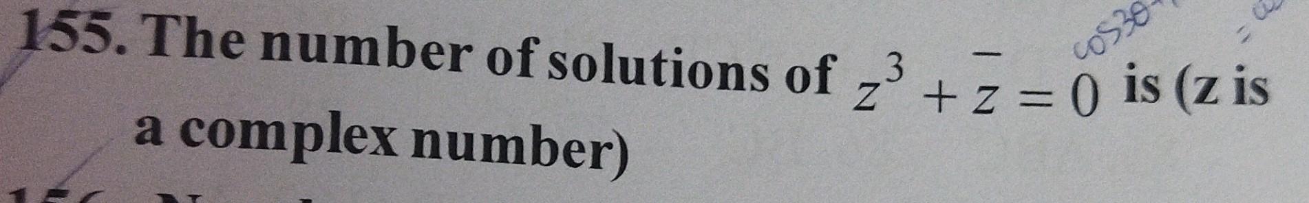 Solved 155. The number of solutions of z3+zˉ=0 is ( z is a | Chegg.com