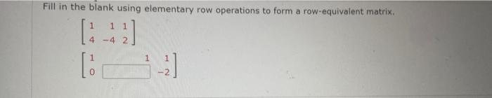 Solved Fill in the blank using elementary row operations to | Chegg.com