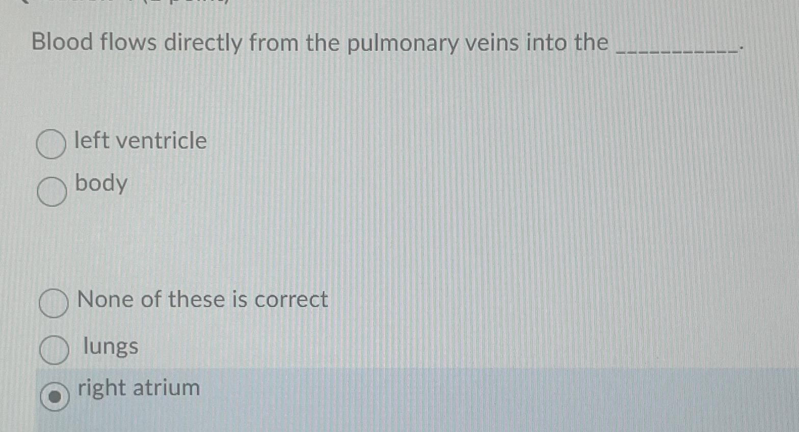 Solved Blood flows directly from the pulmonary veins into | Chegg.com
