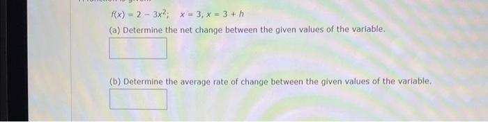 Solved f(x)=2−3x2;x=3,x=3+h (a) Determine the net change | Chegg.com