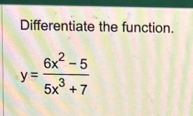 Solved Differentiate the function.y=6x2-55x3+7 | Chegg.com