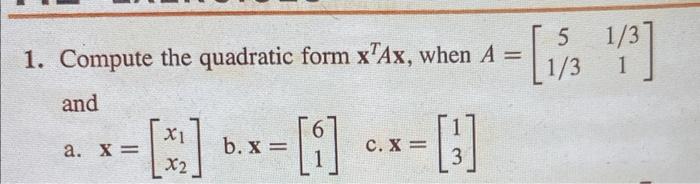 Solved 1. Compute the quadratic form xTAx, when A=[51/31/31] | Chegg.com