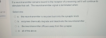 Solved If a neurotransmitter remains bound to the receptor | Chegg.com