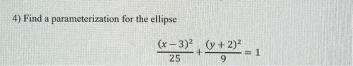 Solved 4) Find a parameterization for the ellipse | Chegg.com
