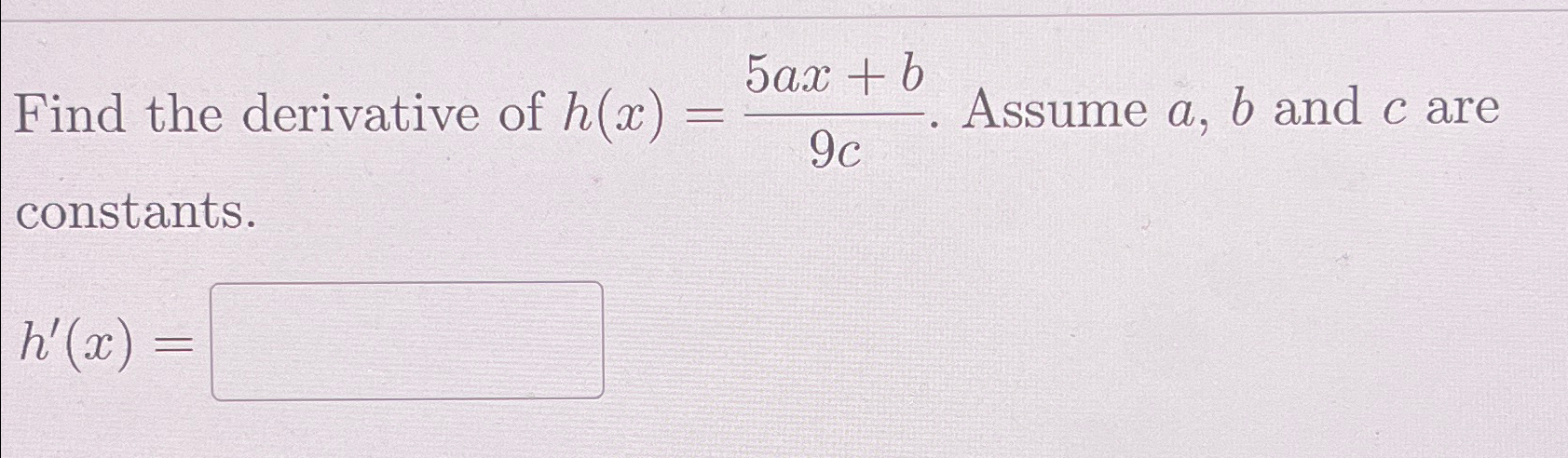 Solved Find The Derivative Of H X 5ax B9c ﻿assume A B ﻿and