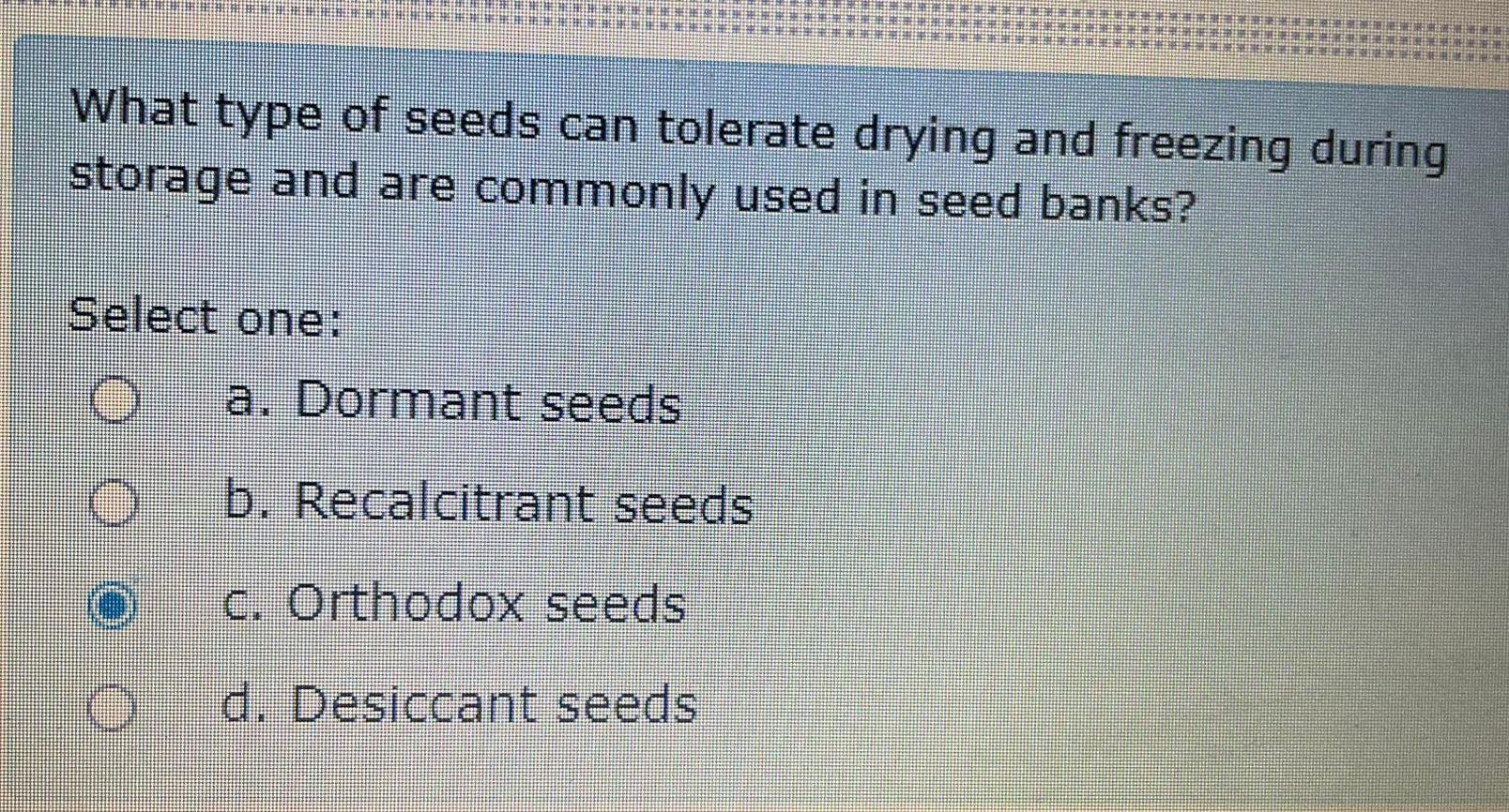 Solved What type of seeds can tolerate drying and freezing | Chegg.com
