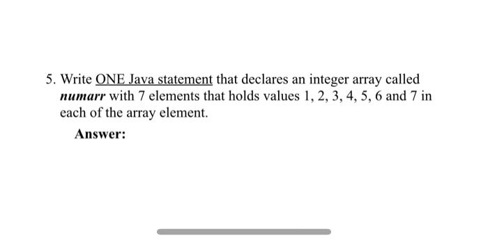 Solved 5. Write ONE Java statement that declares an integer | Chegg.com
