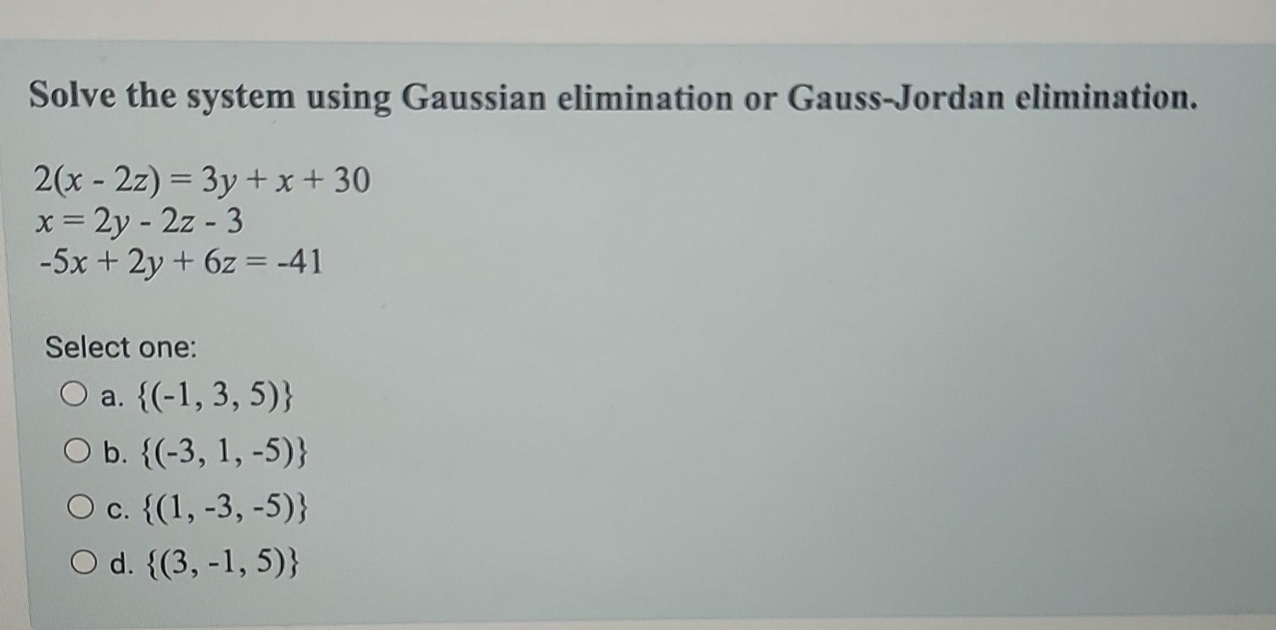 Solved Solve the system using Gaussian elimination or | Chegg.com