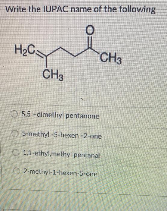 Solved Write the IUPAC name of the following 0 H2C CH3 CH3 O | Chegg.com