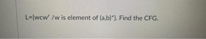 Solved L={wCwr/w is element of (a,b)∗}. Find the CFG. | Chegg.com