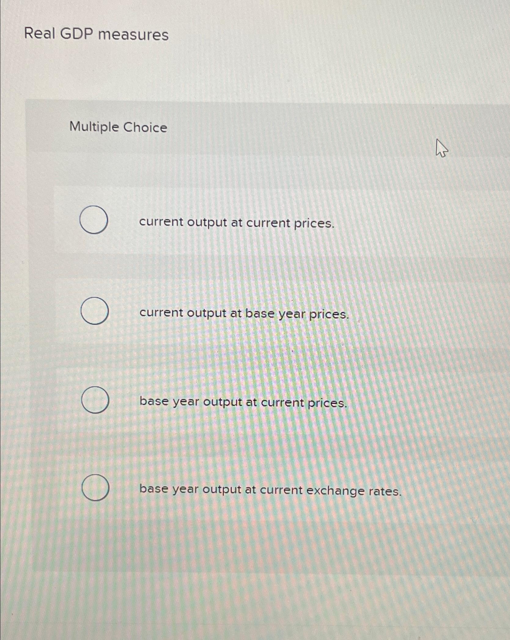 Solved Real GDP measuresMultiple Choicecurrent output at | Chegg.com