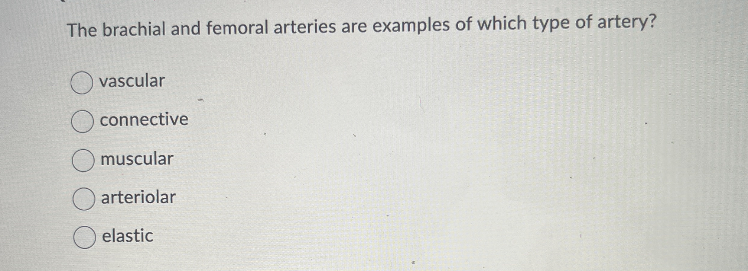 The brachial and femoral arteries are examples of | Chegg.com