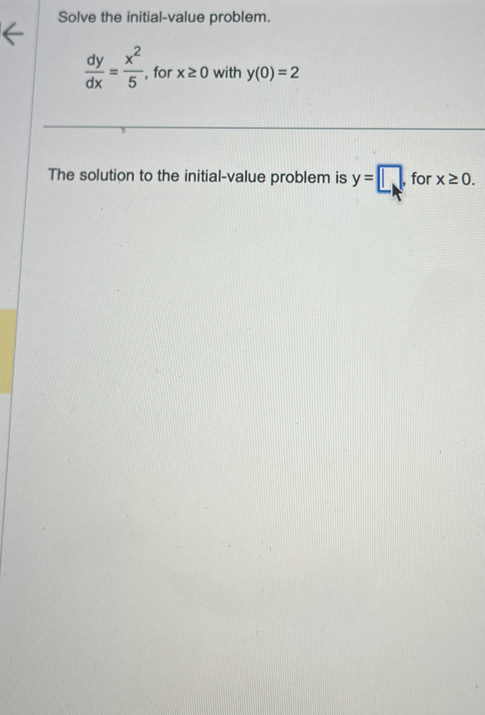 Solved Solve the initial-value problem.dydx=x25, ﻿for x≥0 | Chegg.com