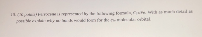 Solved 10. (10 points) Ferrocene is represented by the | Chegg.com