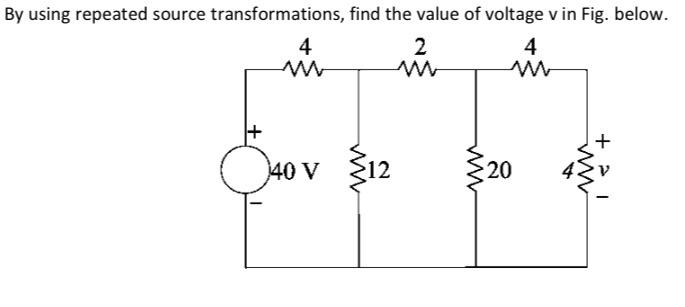 Solved By using repeated source transformations, find the | Chegg.com