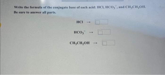 Solved Write the formula of the conjugate base of each acid: | Chegg.com