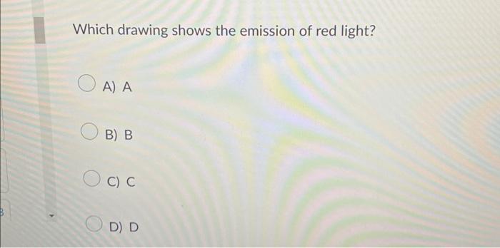 Solved Which drawing shows the emission of red light? A) A | Chegg.com