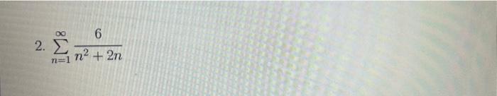 Solved 6 2. Σ n? + 2n n=1 | Chegg.com