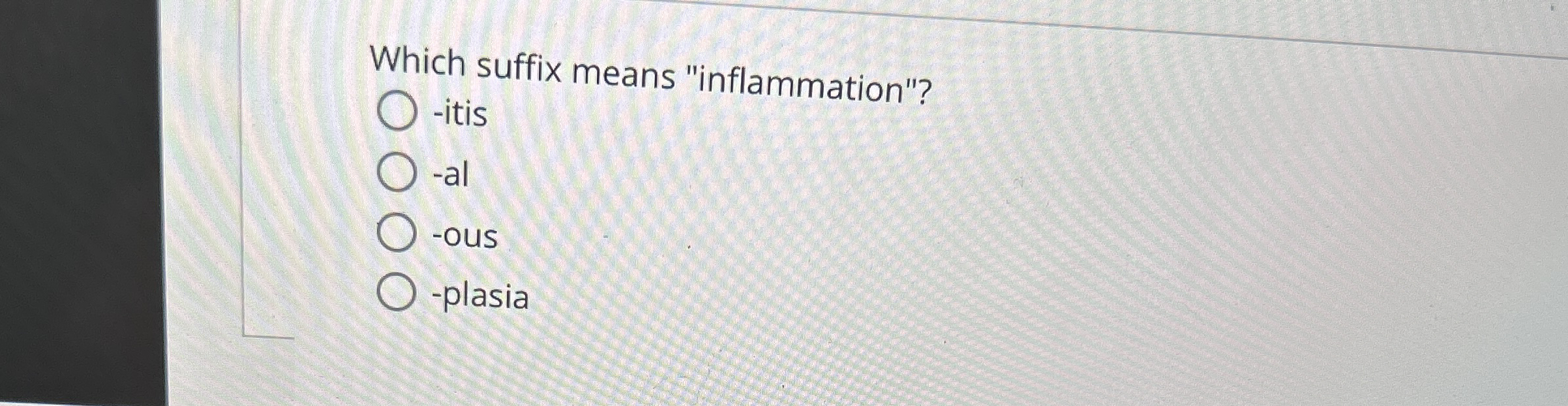 Solved Which suffix means "inflammation"?-itis-al-ous-plasia | Chegg.com