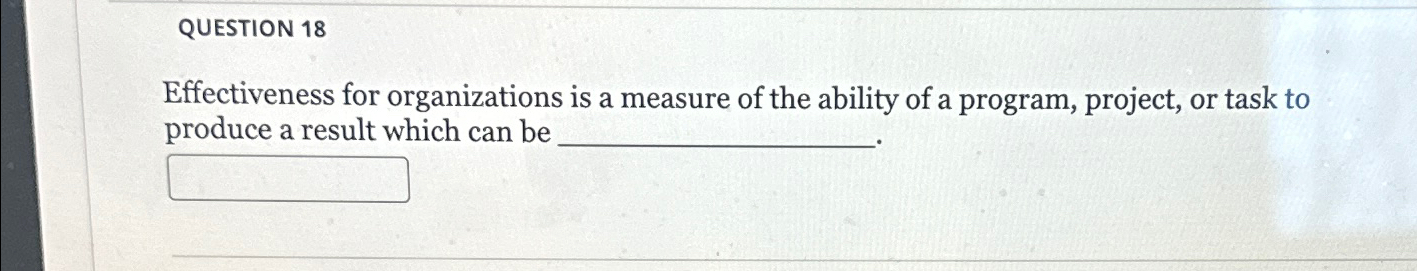 Solved QUESTION 18Effectiveness for or am, ﻿project, or task | Chegg.com