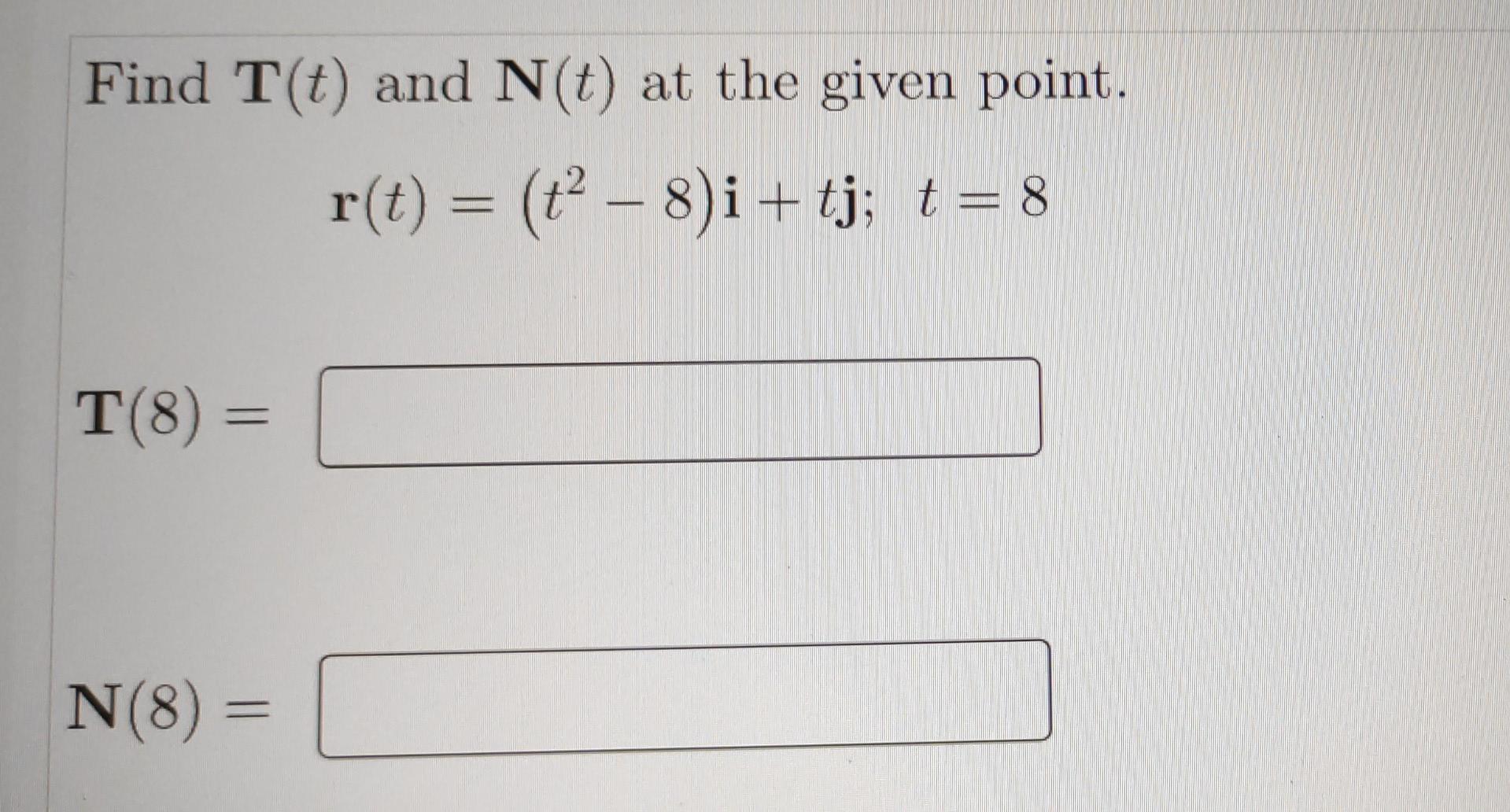 Solved Find T(t) and N(t) at the given point. r(t) = (t? – | Chegg.com