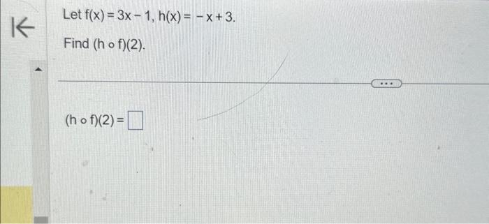 Solved Let F X 3x−1 H X −x 3 Find H∘f 2 H∘f 2
