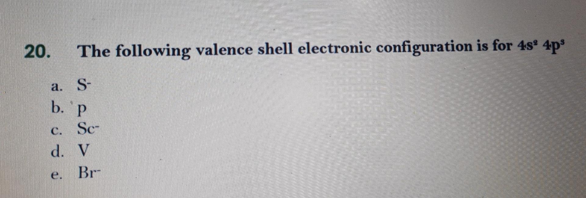 Solved 20. The following valence shell electronic | Chegg.com