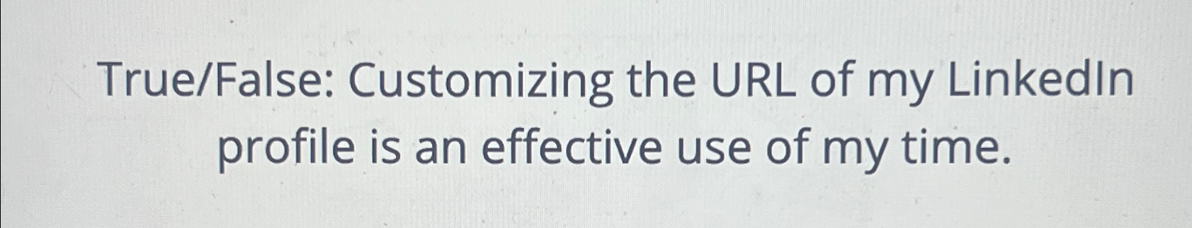 Solved True/False: Customizing the URL of my LinkedIn | Chegg.com Solved True/False: Customizing the URL of my LinkedIn | Chegg.com